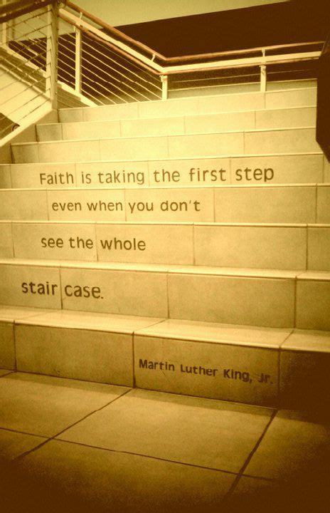 Faith Is Taking The First Step Even When You Dont See The Whole