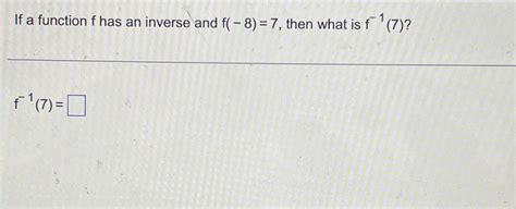 Solved If A Function F Has An Inverse And F Then Chegg