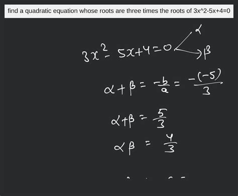 Find A Quadratic Equation Whose Roots Are Three Times The Roots Of 3x 2 5