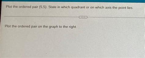 [answered] plot the ordered pair 5 5 state in which quadrant or on