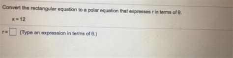 Solved Convert The Polar Equation To A Rectangular Chegg Com