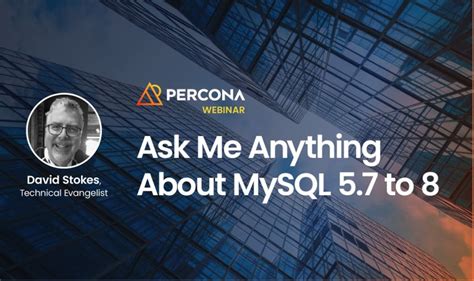 Percona On Linkedin Ask Me Anything About Mysql 57 To 8 Migration