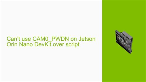 can t use cam0 pwdn on jetson orin nano devkit over script help docs