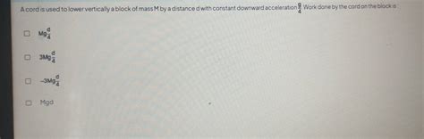 solved a cord is used to lower vertically a block of mass m by a