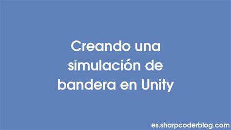 Creando Una Simulación De Bandera En Unity Sharp Coder Blog