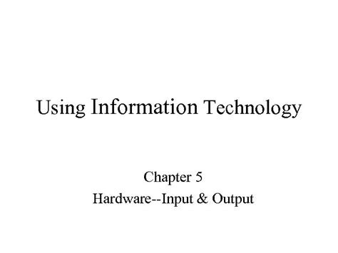 using information technology chapter 5 hardware—input output