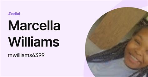 Marcella Williams Mwilliams6399 Profile Padlet