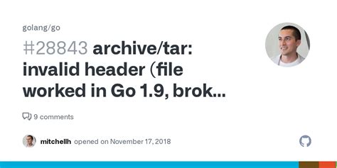 Archivetar Invalid Header File Worked In Go 19 Broke In Go 110 · Issue 28843 · Golang