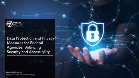 Data Protection And Privacy Measures For Federal Agencies Balancing Security And Accessibility