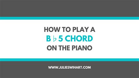 How To Play A B Flat 5 Chord On The Piano Julie Swihart