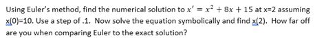 Solved Using Euler S Method Find The Numerical Solution To Chegg Com