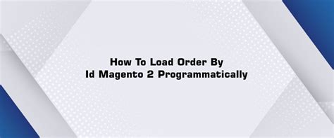 How To Load Order Increment Quote Customer By Id In Magento 2