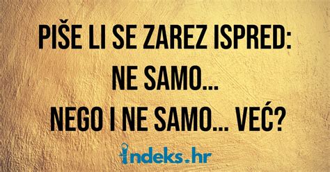 Piše Li Se Zarez Ispred Ne Samo Nego I Ne Samo Već Indekshr