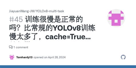 训练很慢是正常的吗比常规的YOLOv 训练慢太多了cache True还是很慢 Issue JiayuanWang JW YOLOv multi task GitHub
