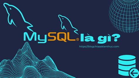 MySQL là gì ngắn gọn dễ hiểu cập nhật 2025