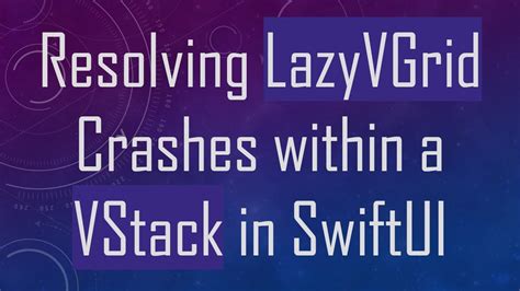 Resolving Lazyvgrid Crashes Within A Vstack In Swiftui Youtube