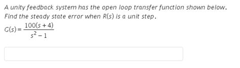 Solved A Unity Feedback System Has The Open Loop Transfer Chegg