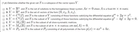 Solved 1 Pt Determine Whether The Given Set S Is A Chegg Com