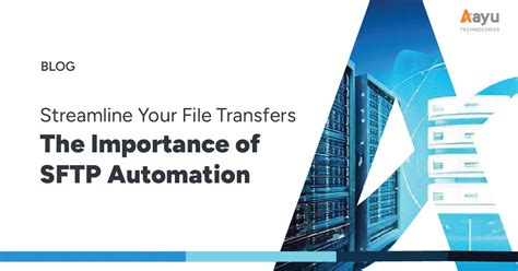 The Importance Of Sftp Automation Aayu Blog