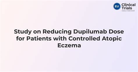 Study On Reducing Dupilumab Dose For Patients With Controlled Atopic Eczema