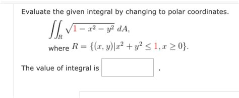 Solved Evaluate The Given Integral By Changing To Polar Chegg
