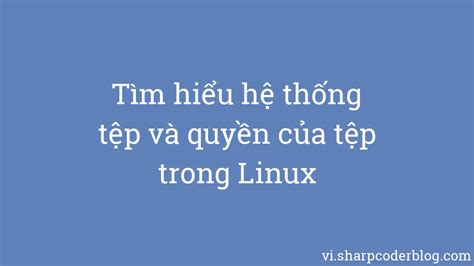 tìm hiểu hệ thống tệp và quyền của tệp trong linux sharp coder blog