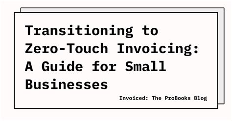Transitioning To Zero Touch Invoicing A Guide For Small Businesses Invoiced The Probooks Blog