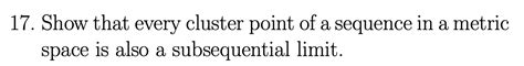 solved 17 show that every cluster point of a sequence in a