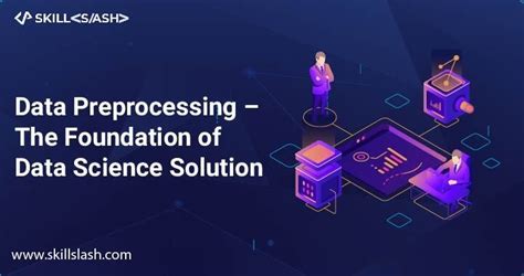 Data Preprocessing The Foundation Of Data Science Solution