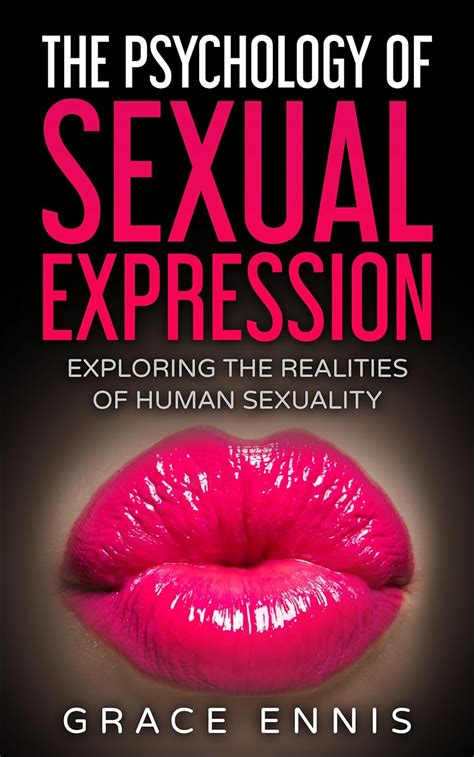 Amazon Com The Psychology Of Sexual Expression Exploring The Realities Of Human Sexuality
