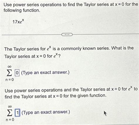 Solved Use Power Series Operations To Find The Taylor Series