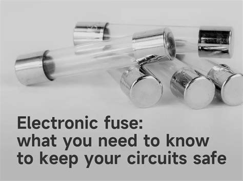 electronic fuse what you need to know to keep your circuits safe