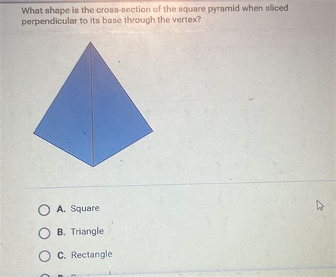 Solved What Shape Is The Cross Section Of The Square Pyramid When