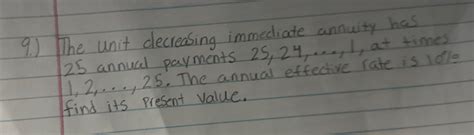 Solved The Unit Decreasing Immediate Annuity Has 25 ﻿annual