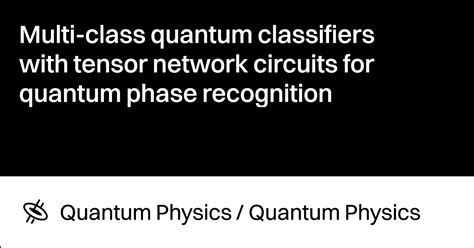 Multi Class Quantum Classifiers With Tensor Network Circuits For Quantum Phase Recognition
