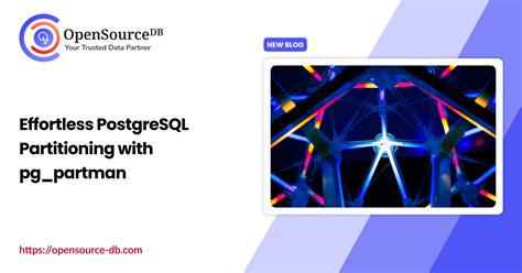Effortless Postgresql Partitioning With Pgpartman Opensourcedb