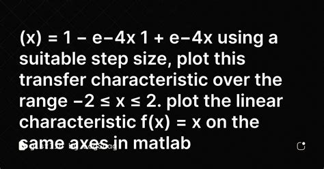 Gistlib X 1 − E−4x 1 E−4x Using A Suitable Step Size Plot This