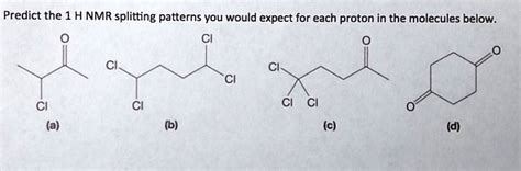 solved predict the 1 h nmr splitting patterns you would expect for