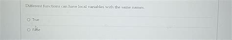 Solved Different Functions Can Have Local Variables With The