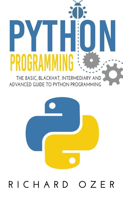 Python Programming The Basic Blackhat Intermediary And Advanced Guide To Python Programming