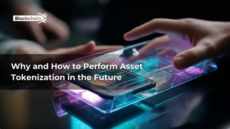Why And How To Perform Asset Tokenization In The Future