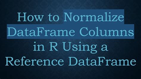 How To Normalize Dataframe Columns In R Using A Reference Dataframe Youtube
