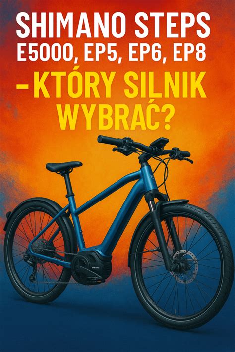 Shimano Steps E5000 Ep5 Ep6 Ep8 Który Silnik Wybrać Pozdrower