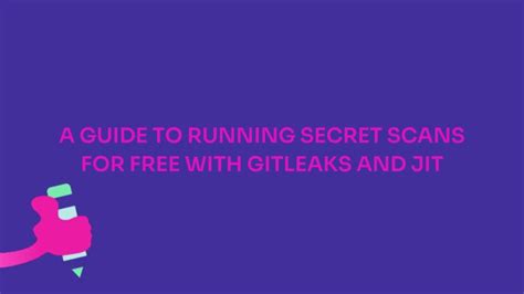 A Guide To Running Secret Scans For Free With Gitleaks And Jit Jit