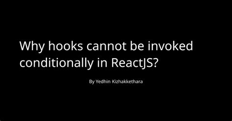 Why Hooks Cannot Be Invoked Conditionally In Reactjs By Yedhin