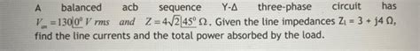 Solved A Balanced Acb Sequence Y A Three Phase Circuit Has V Chegg Com