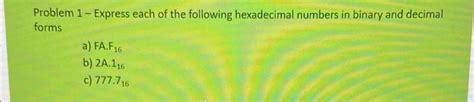 solved problem 1 express each of the following hexadecimal