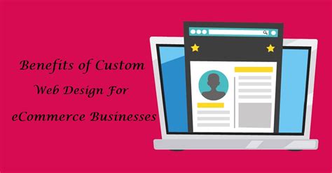 15 Benefits Of Custom Web Design For Ecommerce Businesses