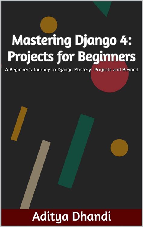 Mastering Django 4 Projects For Beginners A Beginners Journey To