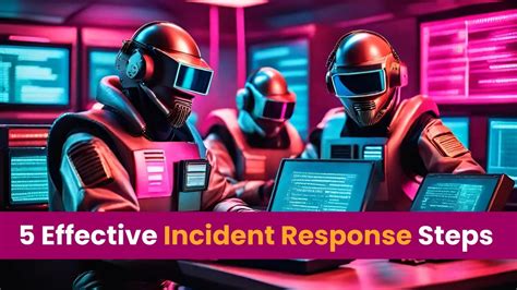 Effective Steps To Accelerate Cybersecurity Incident Response